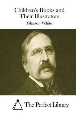 Children's Books and Their Illustrators by Gleeson White (English ...