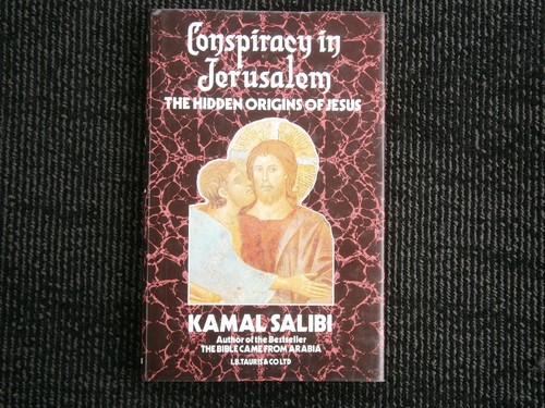 Conspiracy In Jerusalem The Hidden Origins Of Jesus. By Kamal Salibi ...