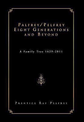 Palfrey/Pelfrey Eight Generations and Beyond : A Family Tree 1629-2011 ...