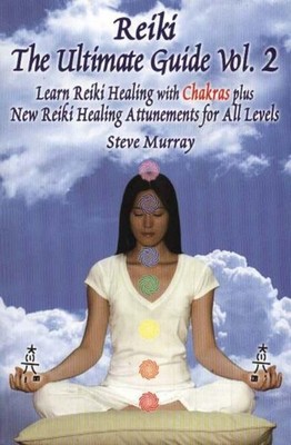 Reiki The Ultimate Guide, Vol. 2 Learn Reiki Healing with Chakras, plus ...