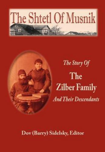 The Shtetl of Musnik : The Story of the Zilber Family and Their ...