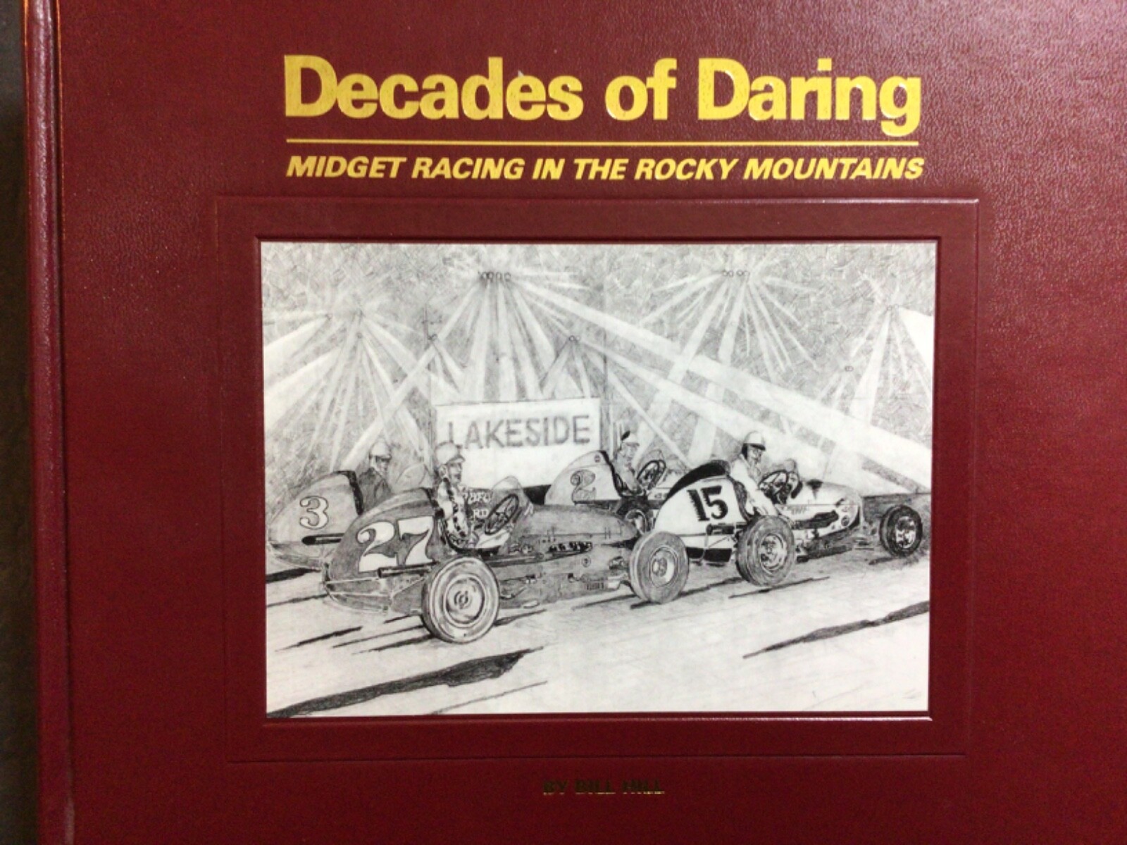 DECADES OF DARING - Midget Racing in The Rocky Mountains - Bill Hill ...