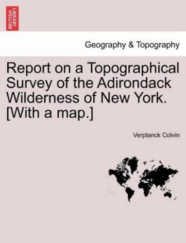 Report on a Topographical Survey of the Adirondack Wilderness of New ...