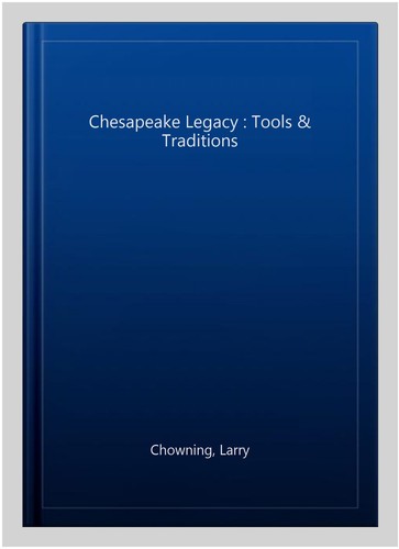 Chesapeake Legacy : Tools and Traditions by Larry Chowning (2010, Trade ...