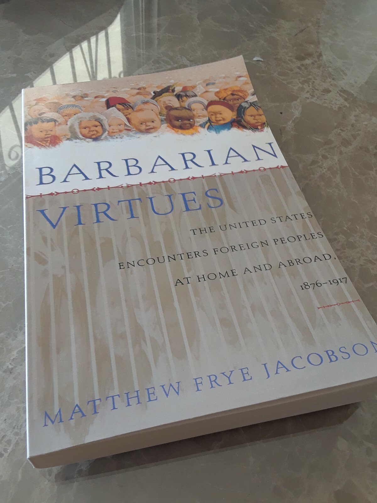 Barbarian Virtues : The United States Encounters Foreign Peoples at ...