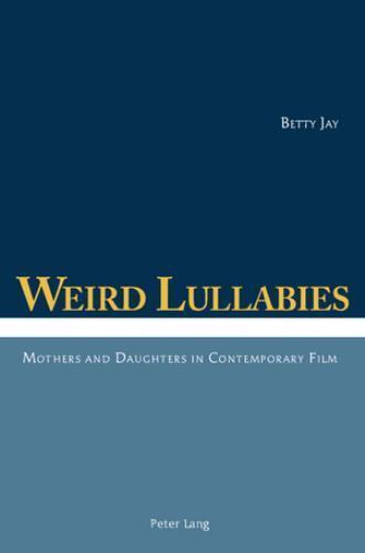 Weird Lullabies : Mothers and Daughters in Contemporary Film by Betty ...
