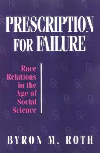 Prescription for Failure : Race Relations in the Age of Social Science ...