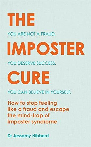 The Imposter Cure: Escape the mind-trap of imposter syndrome By ...