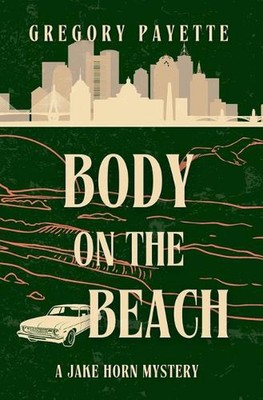 Body on the Beach: A Jake Horn Mystery by Gregory Payette Paperback ...
