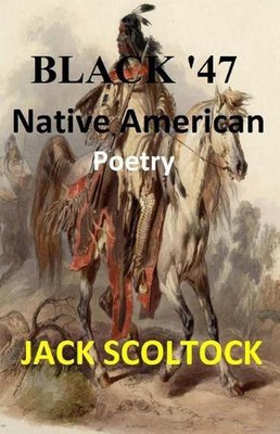 Native American Poetry: Black '47 by Jack Scoltock (English) Paperback ...