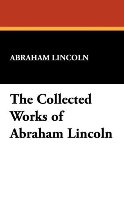 The Collected Works of Abraham Lincoln (Index) von Abraham Lincoln ...