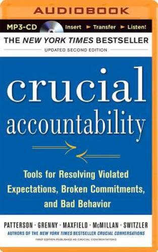 Crucial Accountability: Tools for Resolving Violated Expectations, B ...