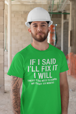 IF I SAID I'LL FIX IT THERE IS NO NEED REMIND ME -Funny Husband Humor T ...