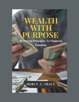 Wealth with Purpose: 10 Proven Principles To Financial Freedom by Mercy ...