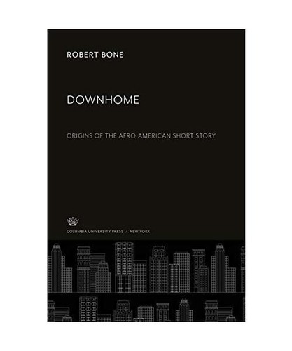 Downhome: Origins of the Afro-American Short Story, Robert Bone | eBay.de