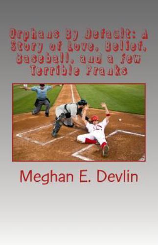 Orphans by Default: a Story of Love, Belief, Baseball, and a Few ...