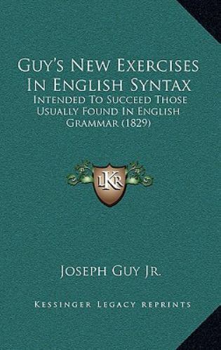 Guy's New Exercises in English Syntax : Intended to Succeed Those ...
