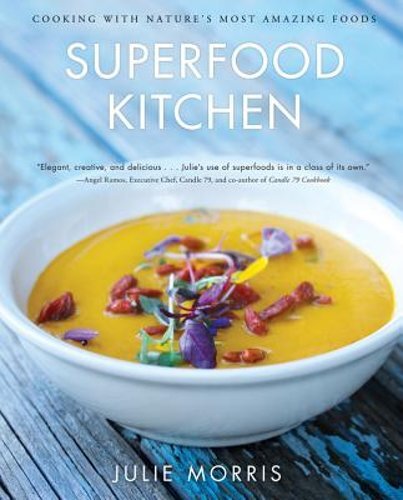 Superfood Kitchen: Cooking with Nature's Most Amazing Foods by Julie ...