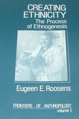 Creating Ethnicity, The Process of Ethnogenesis by Eugeen E. Roosens ...