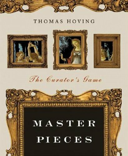 Master Pieces: The Curator's Game by Thomas Hoving: New 9780393328387 ...