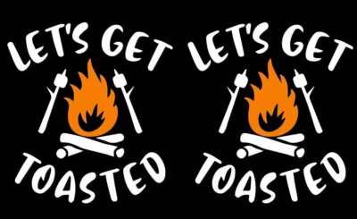 Let's Get Toasted Camping Two 5" White Vinyl Decal Car Truck Window ...