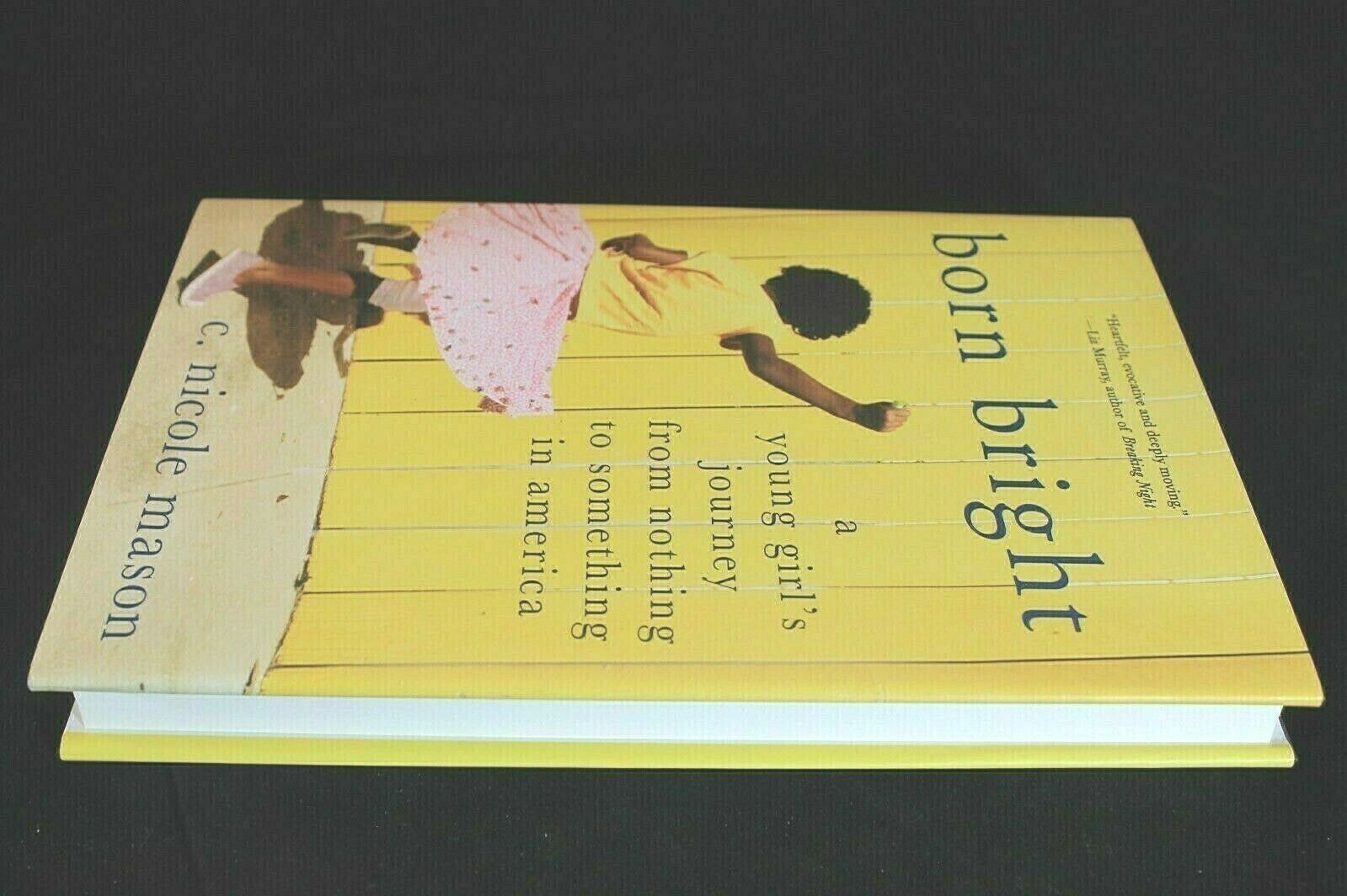 Born Bright : A Young Girl's Journey from Nothing to Something in ...