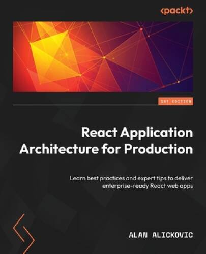 React Application Architecture for Production: Learn best practices and e - GOOD 9781801070539 ...