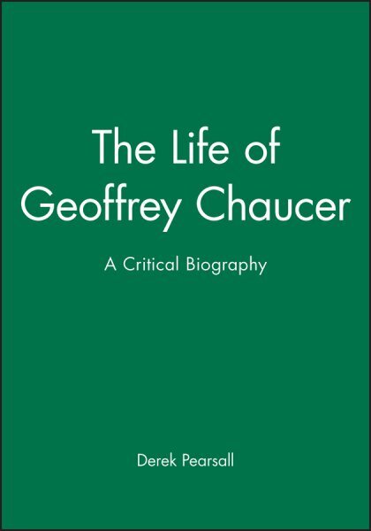 The Life of Geoffrey Chaucer: A Critical Biography by Derek Pearsall ...