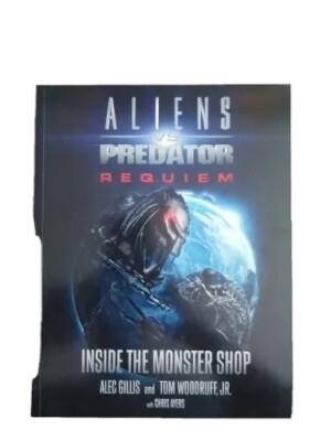 ALIENS VS. PREDATOR: REQUIEM: INSIDE THE MONSTER SHOP By Alec Gillis ...