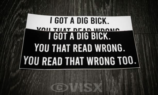 I got a dig bick Bumper Sticker Prank Joke tailgater big read that ...