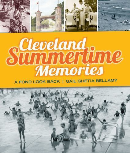 Cleveland Summertime Memories : A Warm Look Back by Gail Ghetia Bellamy ...