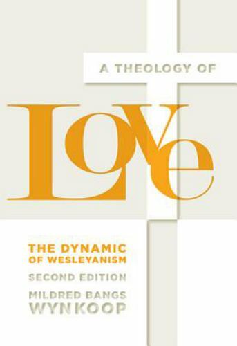 Theology of Love : The Dynamic of Wesleyanism, Second Edition by ...