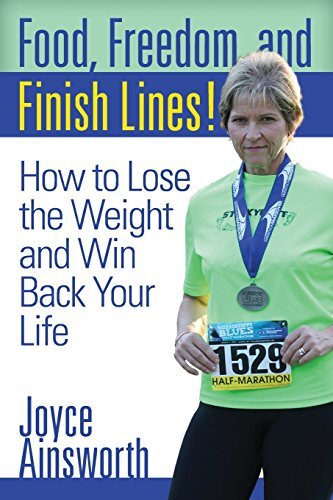 Food, Freedom, and Finish Lines!: How to Lose the Weight and Win Back ...