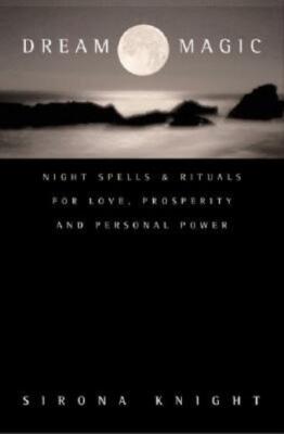 Dream Magic: Night Spells & Rituals For Love, Prosperity And Personal ...