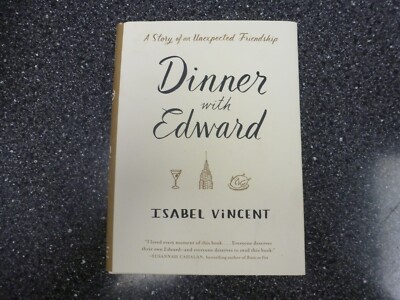 DINNER WITH EDWARD A Story of an Unexpected Friendship Isabel Vincent ...
