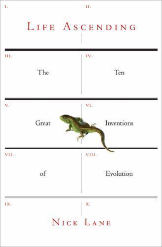 Life Ascending : The Ten Great Inventions of Evolution by Nick Lane ...