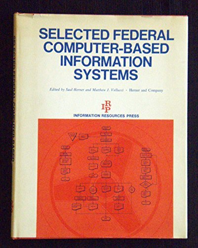 Selected Federal Computer-based Information Systems, Saul Herner et M.J ...