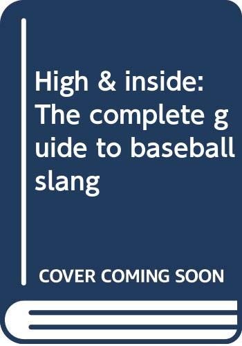 HIGH & INSIDE: THE COMPLETE GUIDE TO BASEBALL SLANG By Joseph Mcbride ...