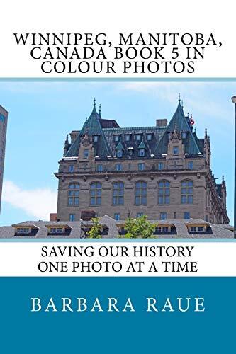 Winnipeg, Manitoba, Canada Book 5 in Colour Photos: Saving Our History ...