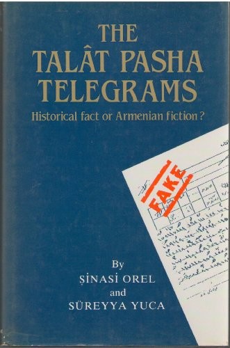 THE TALAT PASHA "TELEGRAMS": HISTORICAL FACT OR ARMENIAN By Sinasi Orel ...