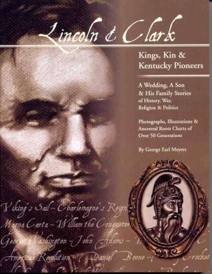 Lincoln and Clark : Kings, Kin and Kentucky Pioneers by George Earl ...