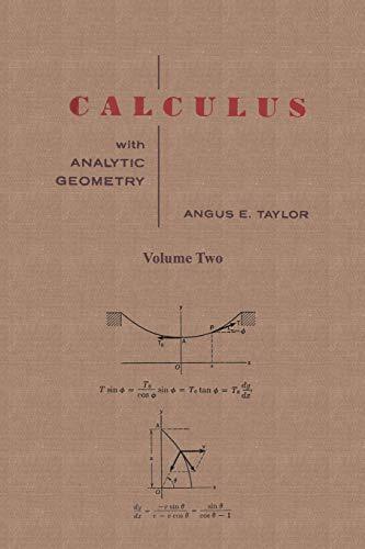 CALCULUS WITH ANALYTIC GEOMETRY BY ANGUS E. TAYLOR VOL. 2 By Angus ...