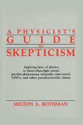 A Physicist's Guide to Skepticism by Milton A. Rothman (Hardcover, 1988 ...