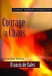 Courage in Chaos: Wisdom From Francis De Sales (Classic Wisdom ...