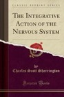 The Integrative Action of the Nervous System (Classic Reprint) by ...