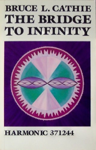 THE BRIDGE TO INFINITY: HARMONIC 371244 By Bruce L. Cathie 9780922356003| eBay