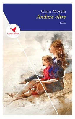 Libro - Clara Morelli - Andare Oltre - Giovane Holden Edizioni | eBay