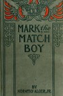 MARK THE MATCH BOY: OR, RICHARD HUNTER'S WARD By Horatio Alger & Taylor ...