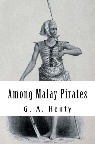 Among Malay Pirates: and other Tales of Adventures and Peril, Henty ...