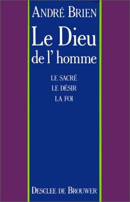 Le Dieu de l'homme : Le sacre, le desir, la foi, Andre Brien | eBay